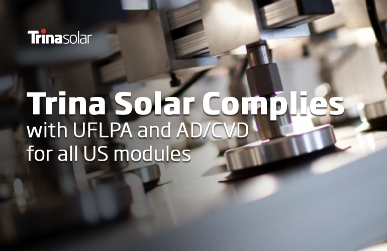 Trina Solar complies with UFLPA and AD/CVD for all US solar module imports Trina Solar complies with UFLPA and AD/CVD for all US solar module imports
